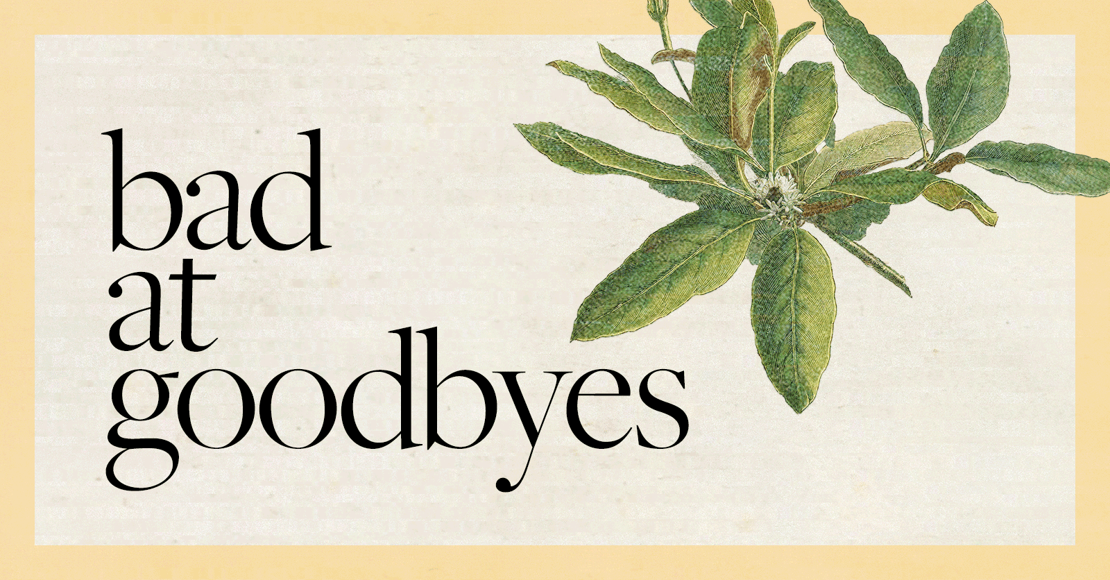 bad at goodbyes // bad at goodbyes